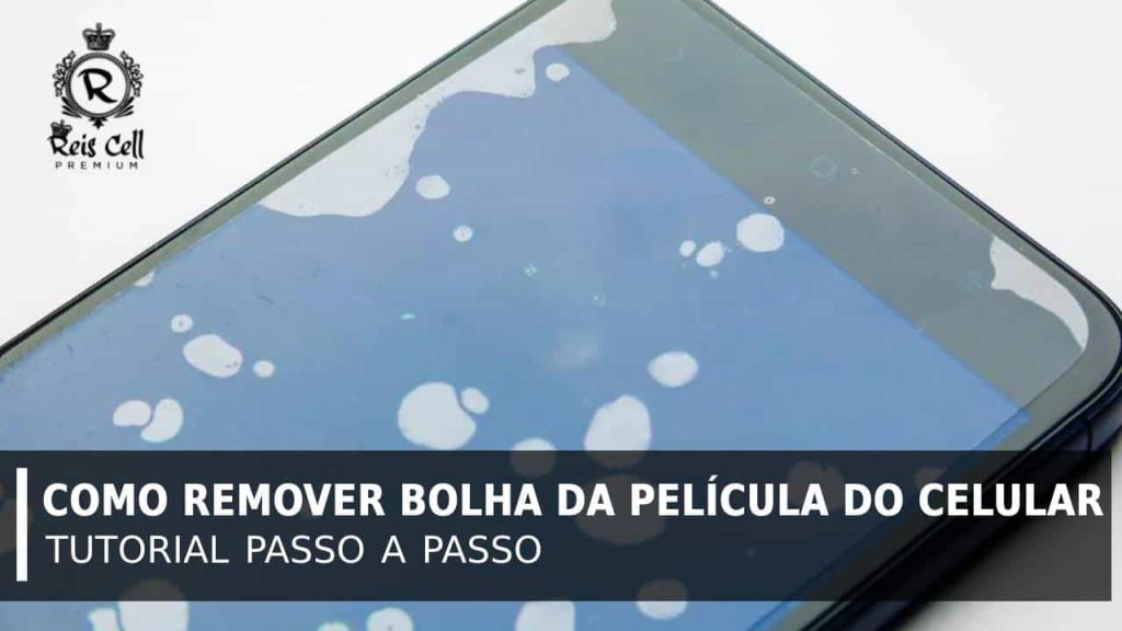 Como remover bolha da película do celular em menos de 2 minutos com 4 passos fáceis - Reis Cell ...